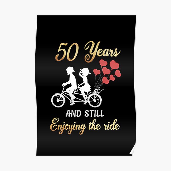 "50 Years And Still Enjoying Ride - 50th Anniversary" Poster by ...