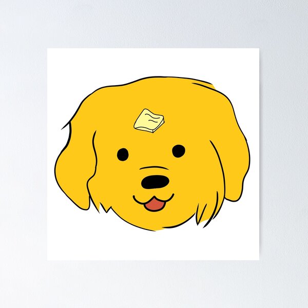 "Butter Dog! Dog With The Butter. Butter Dawg!" Poster for Sale by ...
