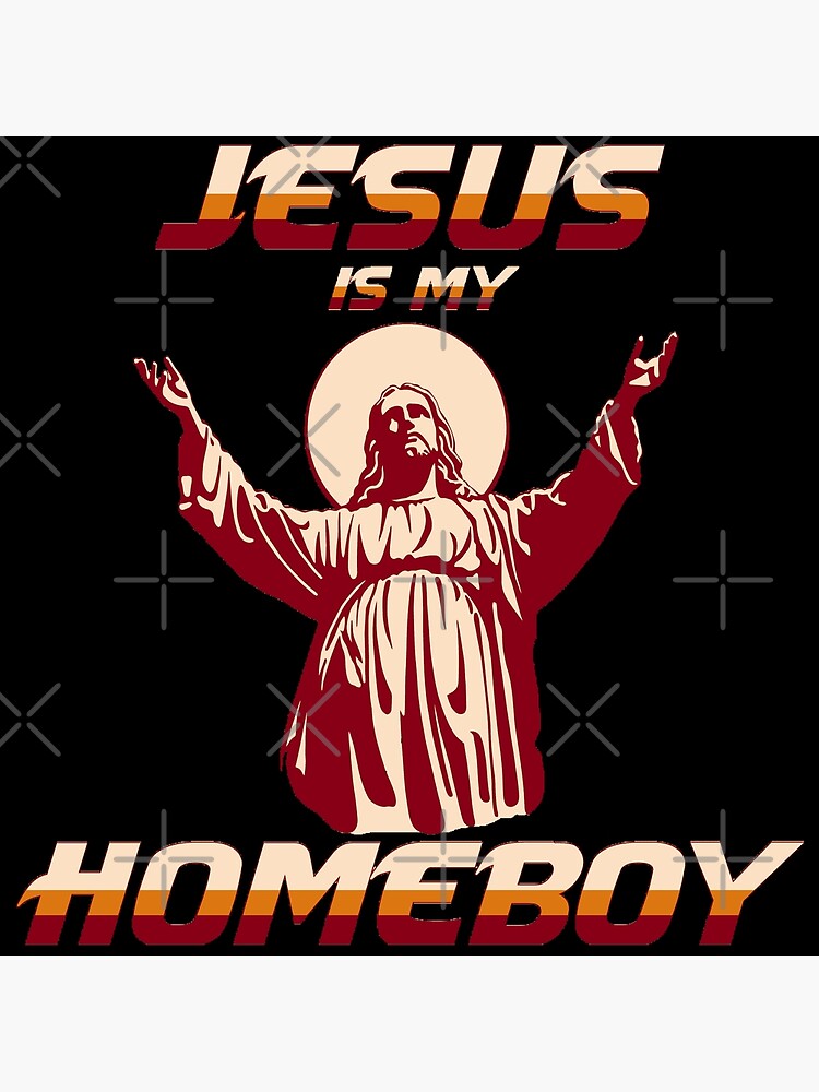 "Jesus is my homeboy" Poster by Ciprianos | Redbubble