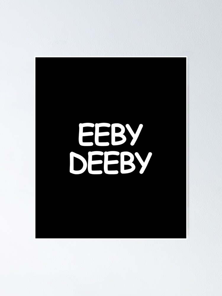 "EEBY DEEBY Meme" Poster for Sale by Altohombre | Redbubble