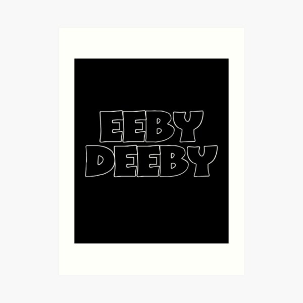 "EEBY DEEBY Meme" Art Print for Sale by Altohombre | Redbubble
