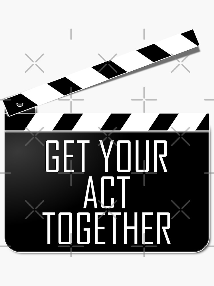 "Get your act together" Sticker by Forever-Design | Redbubble