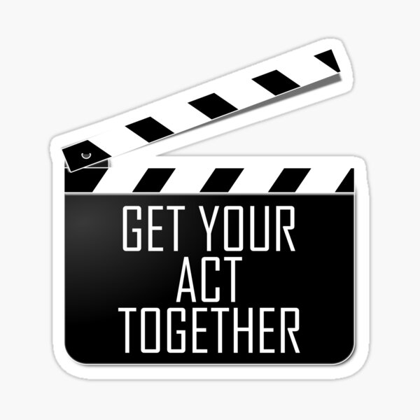 "Get your act together" Sticker by Forever-Design | Redbubble
