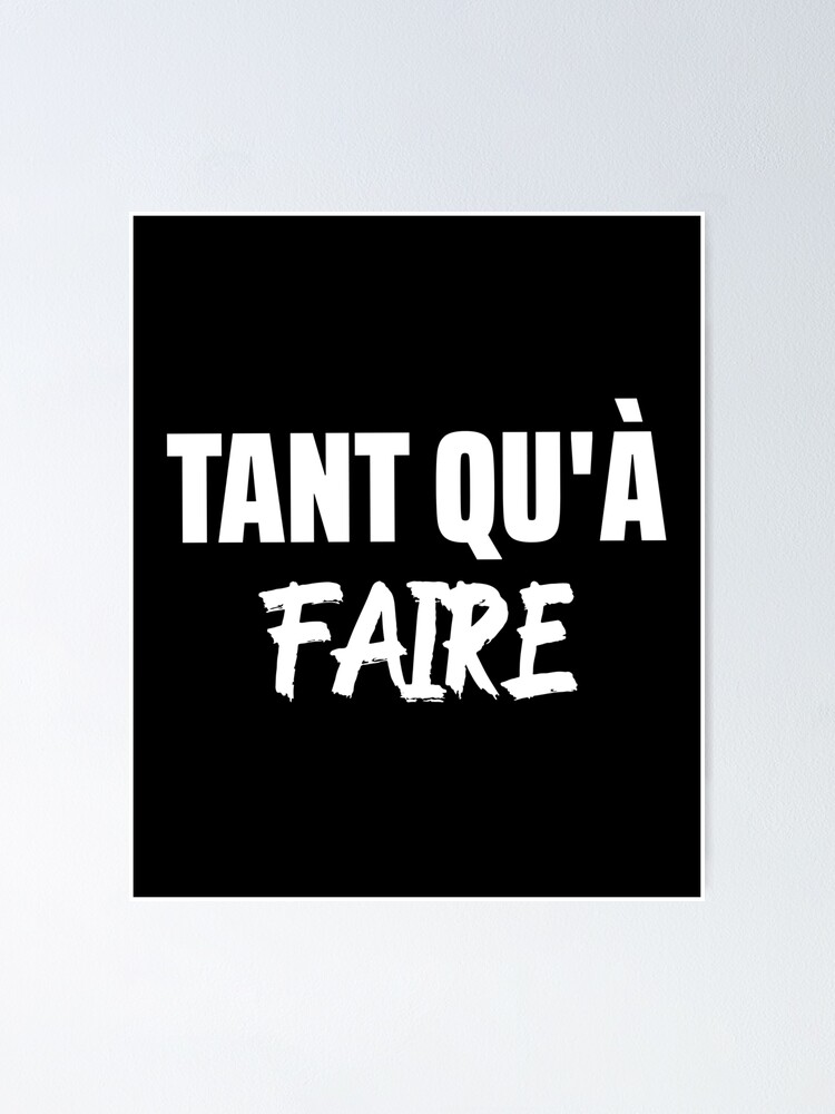 "Tant qu'à faire - French Slang Quebec" Poster for Sale by Sansmalice ...