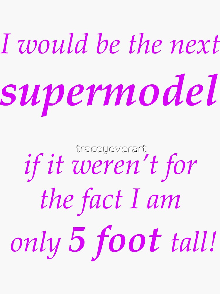 "Supermodel if it weren't for the fact only 5 foot tall " Sticker for ...