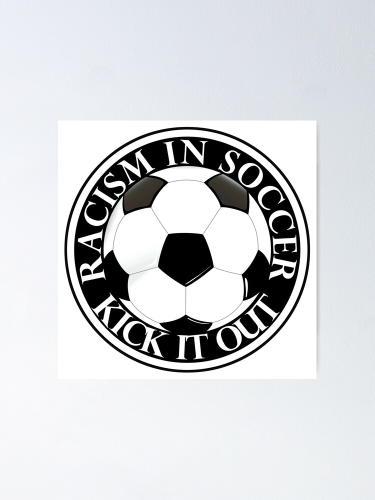 "Racism in Soccer, Kick it Out" Poster for Sale by phutball | Redbubble