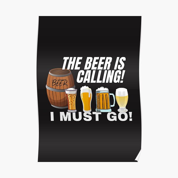 "TEH BEER, IS CALLING, I MUST GO, DRINKING MEME," Poster for Sale by ...