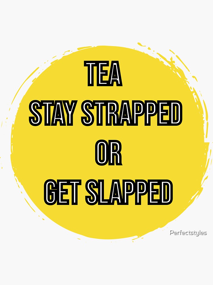 "Tea Stay Strapped Or Get Slapped " Sticker for Sale by Perfectstyles ...