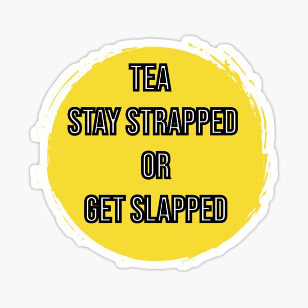 "Tea Stay Strapped Or Get Slapped " Sticker for Sale by Perfectstyles ...