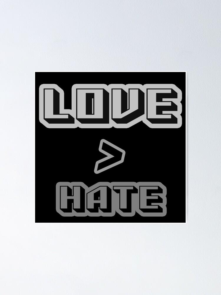 "LOVE IS GREATER THAN HATE " Poster for Sale by Shadi-Khattab | Redbubble