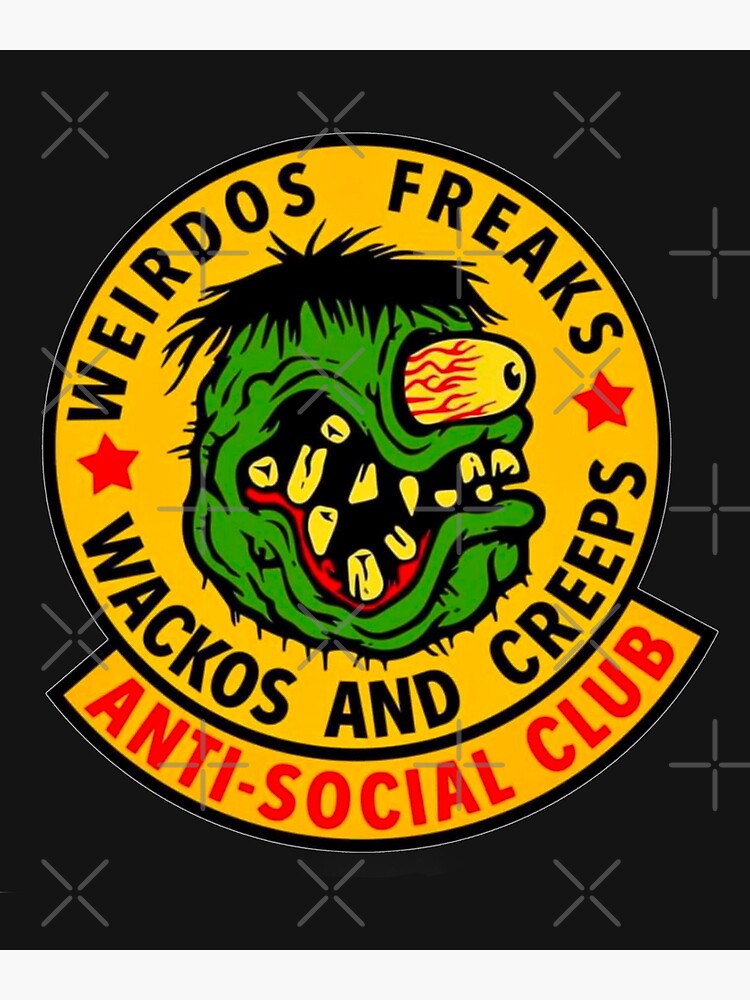 "Weirdos freaks wackos and creeps anti-social club" Poster for Sale by ...