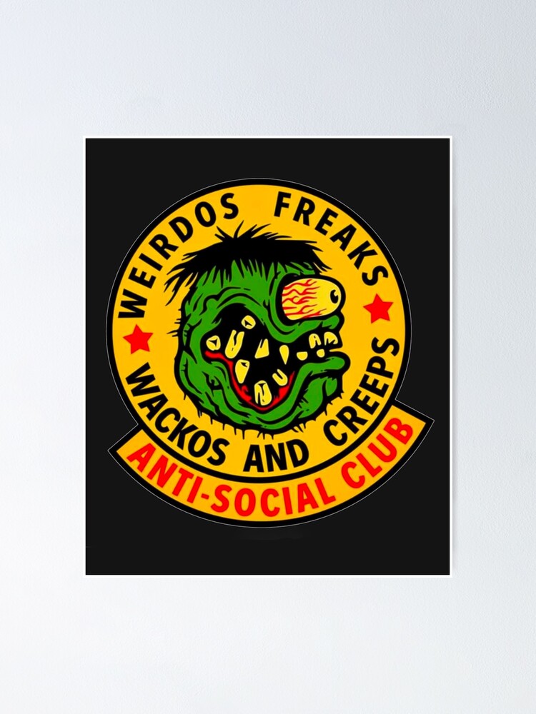 "Weirdos freaks wackos and creeps anti-social club" Poster for Sale by ...