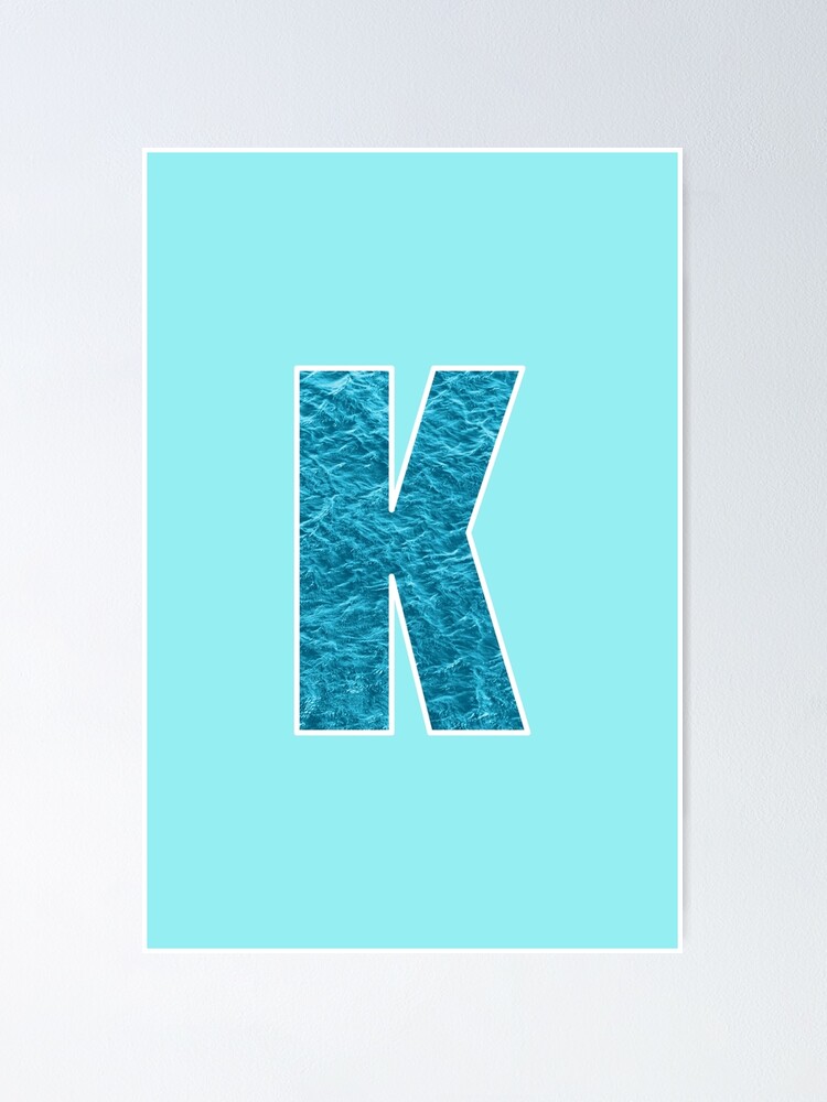 "Letter K - Water Art Effect Monogram" Poster for Sale by dylanxh ...