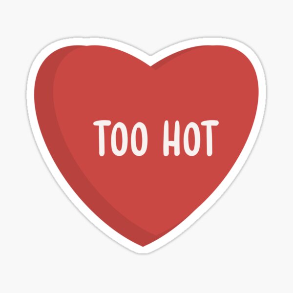"TOO HOT" Sticker by sierrasticker | Redbubble
