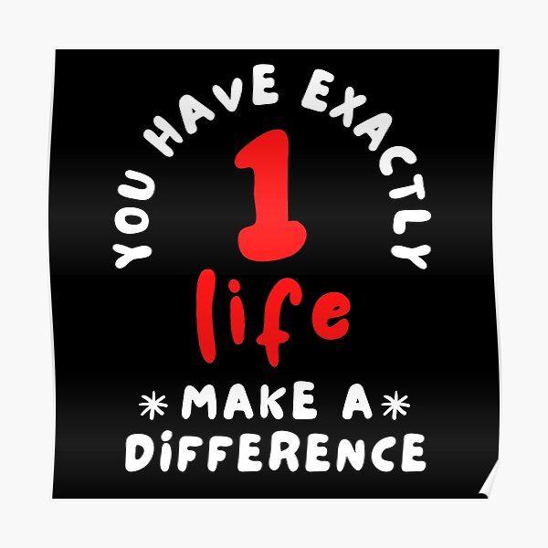 "You Have Exactly One Life-Make A Difference. Motivational ...
