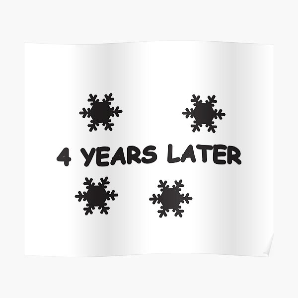 "4 Years Later" Poster for Sale by al5fo8 | Redbubble