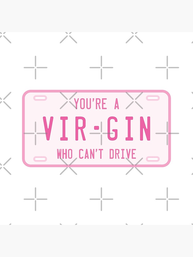 "Clueless Virgin Who Can’t Drive, License Plate" Poster for Sale by ...