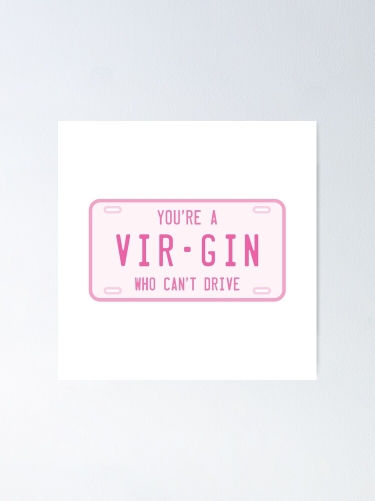 "Clueless Virgin Who Can’t Drive, License Plate" Poster for Sale by ...
