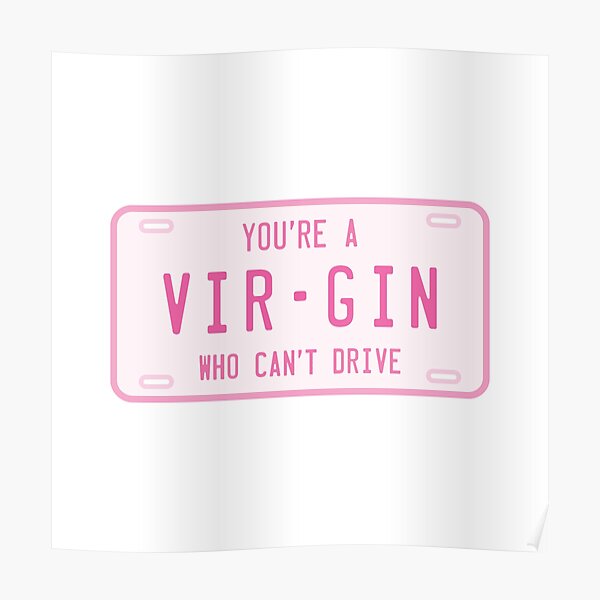 "Clueless Virgin Who Can’t Drive, License Plate" Poster for Sale by ...