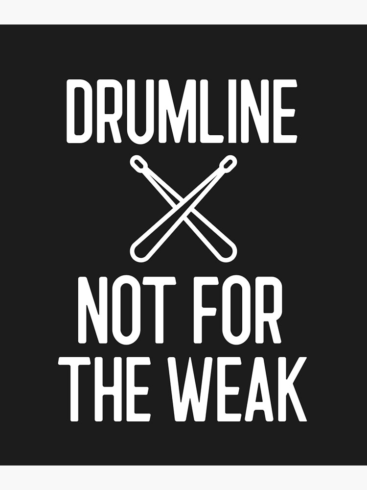 Drumline Quotes Drumline Not For The Weak Band Gift" Poster For Sale