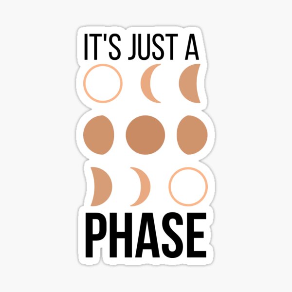 "It's just a phase - funny lunar phases joke" Sticker for Sale by ...