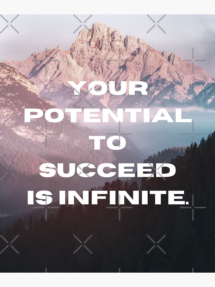 "Your potential to succeed is infinite. " Poster for Sale by ...