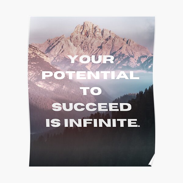 "Your potential to succeed is infinite. " Poster for Sale by ...