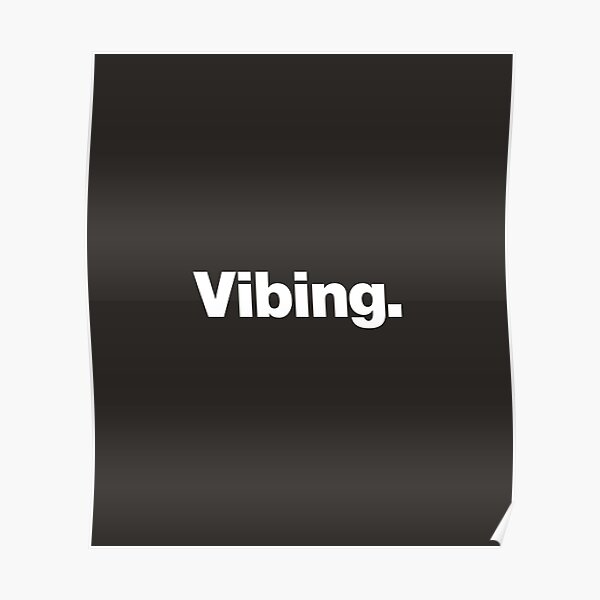 "Vibing." Poster for Sale by chestify | Redbubble