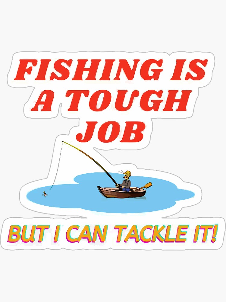 "fishing is a tough job bat i can tackle 1" Sticker for Sale by ...