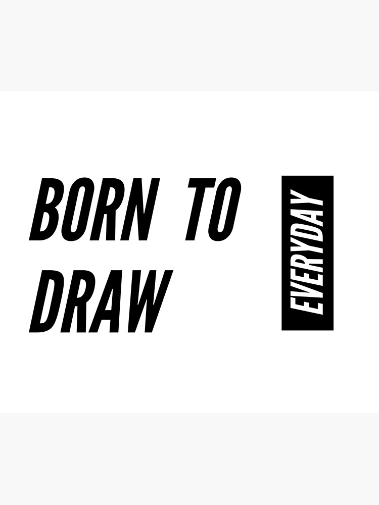 "Born To Draw Everyday" Poster by jpremiumdesigns | Redbubble