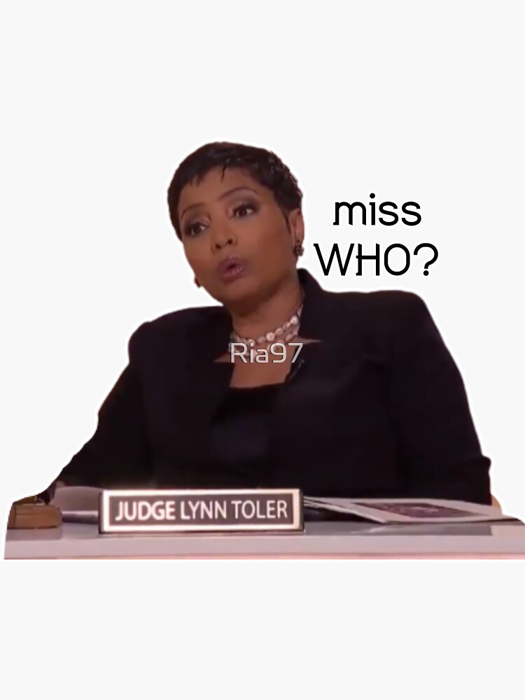 "MISS GIRL...MISS WHO? (Jugde Toler)" Sticker for Sale by Ria97 | Redbubble