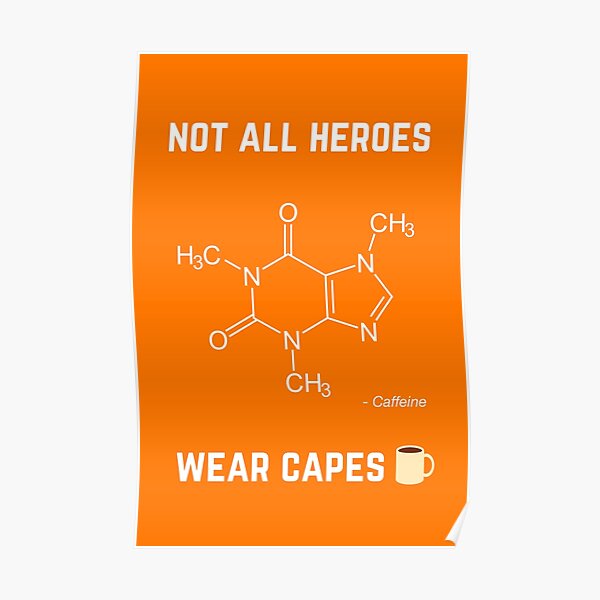 "Not all heroes wear cape - Caffeine" Poster by -Andropov- | Redbubble