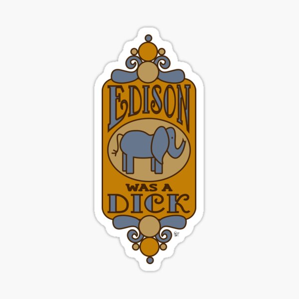 "Thomas Edison Was A Dick - In Memory of Topsy The Elephant" Sticker ...