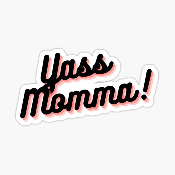 "Yass Momma" Sticker for Sale by KeleCo | Redbubble