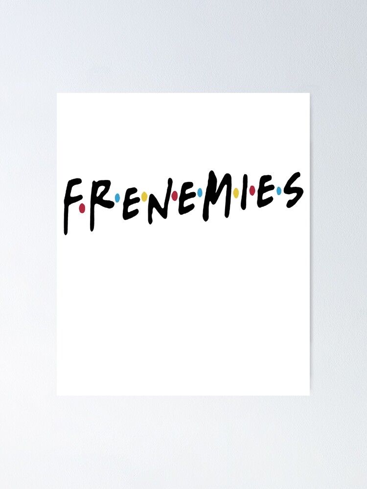 "frenemies" Poster by Juanakeebler | Redbubble