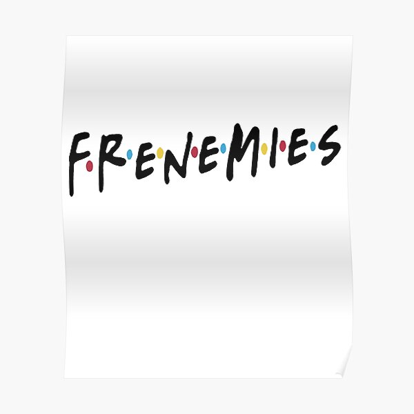 "frenemies" Poster by Juanakeebler | Redbubble