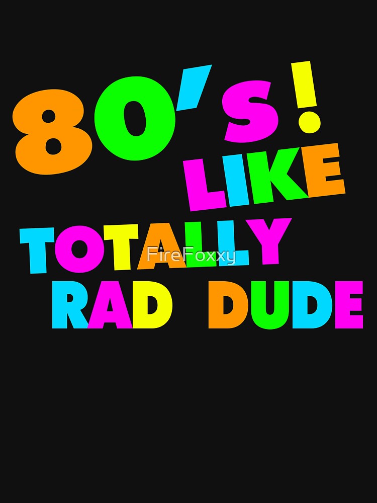 "80's Like Totally Rad Dude Neon" T-shirt for Sale by FireFoxxy ...