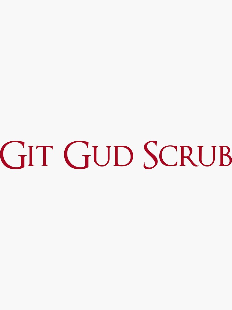 "Git Gud Scrub" Sticker for Sale by MikeJustGaming | Redbubble