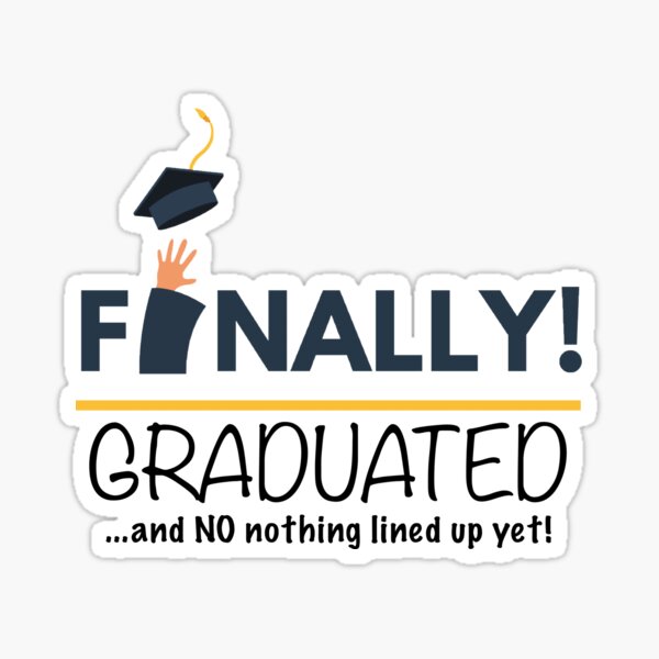 "Finally Graduated!!! And NO nothing lined up yet!" Sticker for Sale by ...