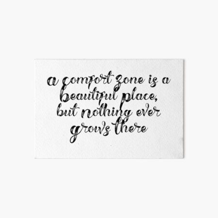 "A Comfort Zone is a Beautiful Place, but Nothing ever Grows There" Art ...