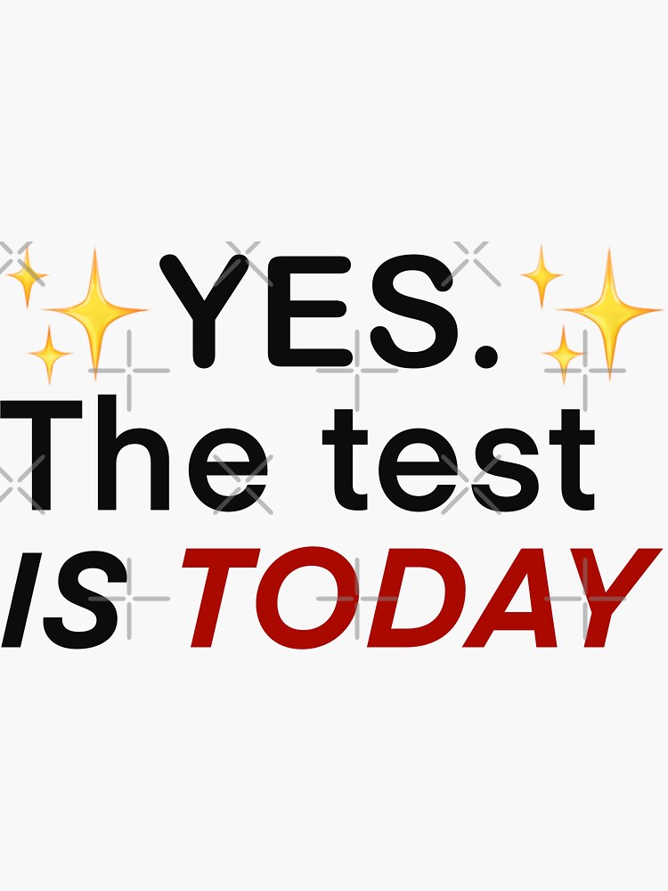 "Yes.The test is today-quiz test saying" Sticker for Sale by ...