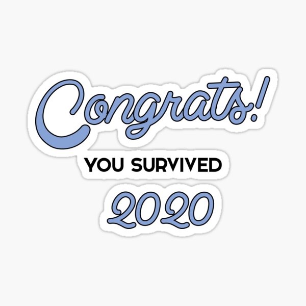 "Congrats You Survived 2020" Sticker for Sale by SHOPINGHOUR | Redbubble