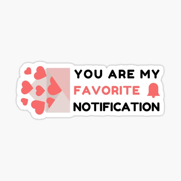 "You are my favorite notification" Sticker for Sale by CraftStar ...