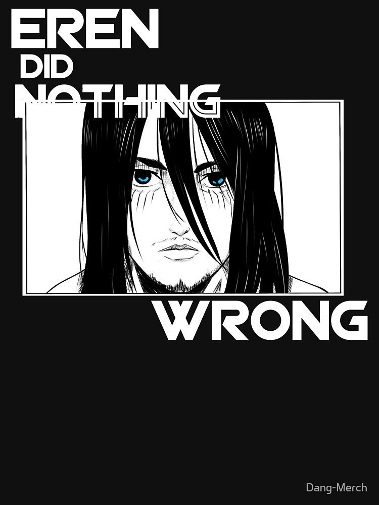 "Eren Did Nothing Wrong " T-shirt for Sale by Dang-Merch | Redbubble | eren t-shirts - yeager t ...