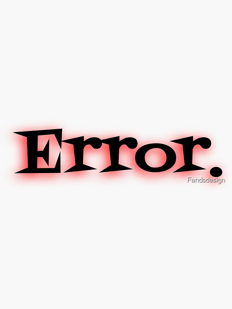 "Error. " Sticker by Fandsdesign | Redbubble