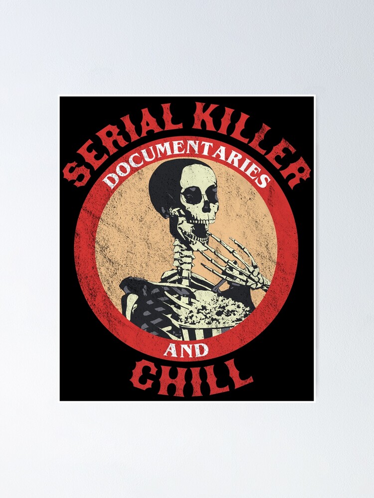 "Serial Killer Documentaries and Chill Funny Skeleton" Poster for Sale ...