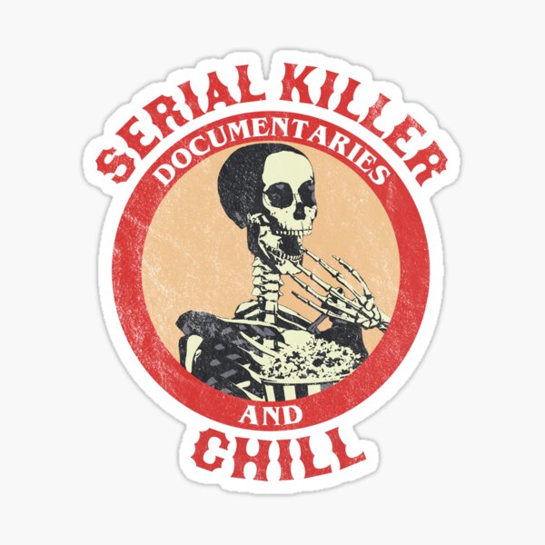 "Serial Killer Documentaries and Chill Funny Skeleton" Sticker for Sale ...