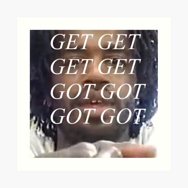 "GET GET GET GET GOT GOT GOT GOT" Art Print by tinysun | Redbubble