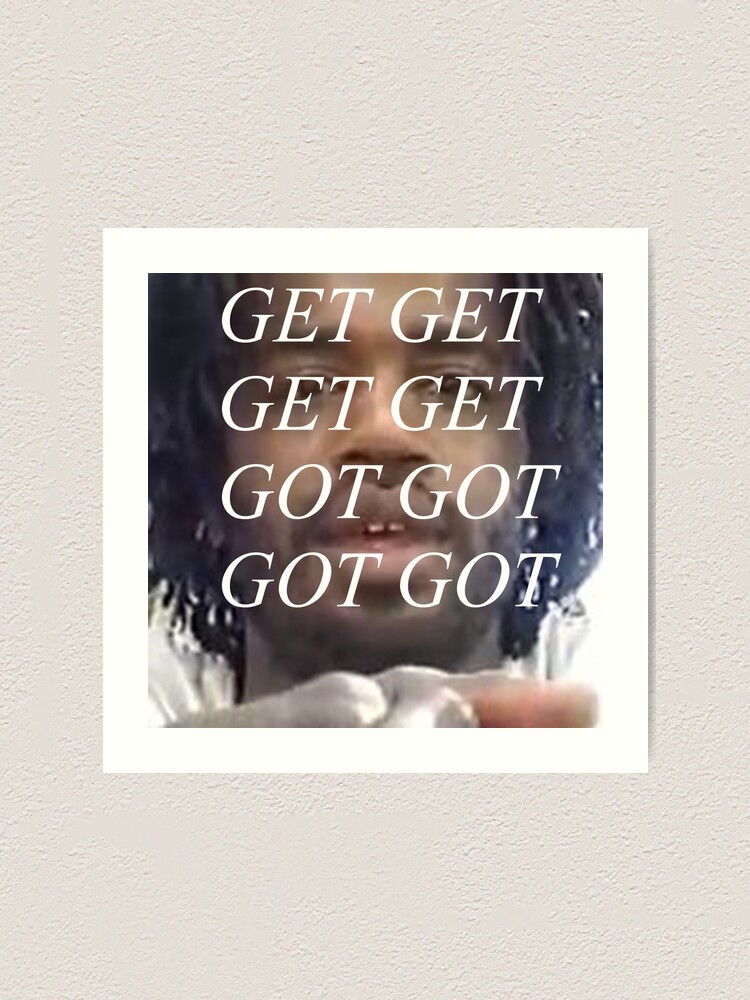 "GET GET GET GET GOT GOT GOT GOT" Art Print by tinysun | Redbubble