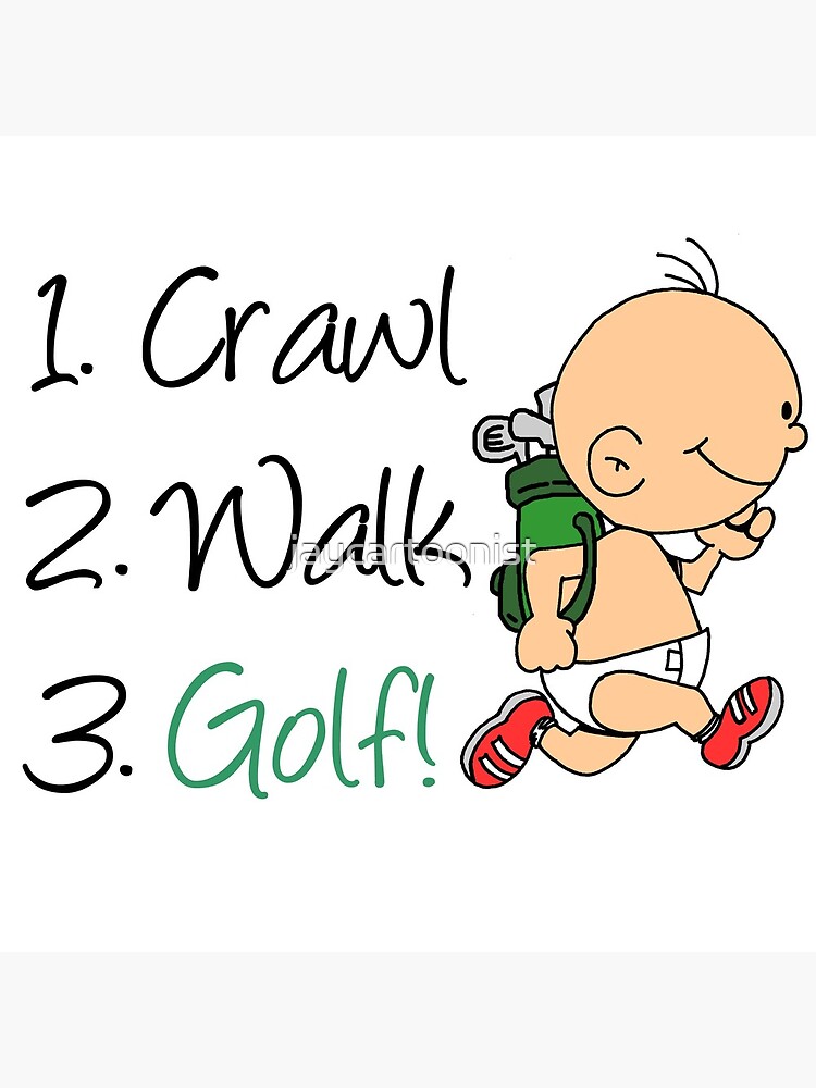 "Crawl, Walk, Golf Golfing Baby Cartoon" Art Print for Sale by ...